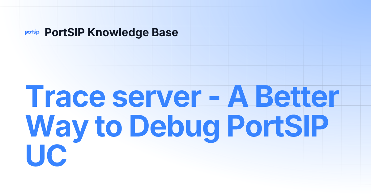 Trace server - A Better Way to Debug PortSIP UC | PortSIP Knowledge Base