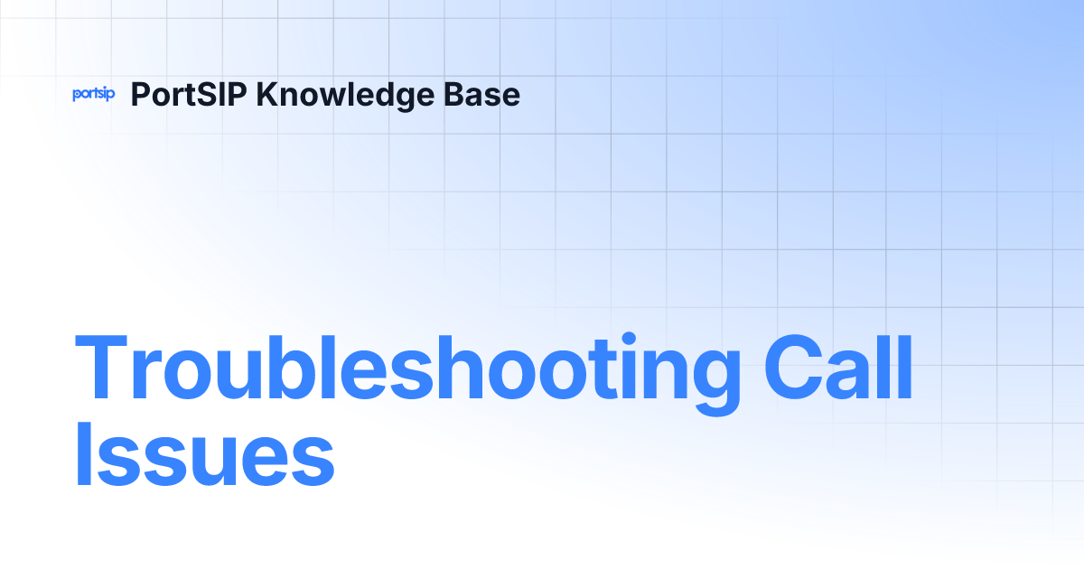 Troubleshooting Call Issues | PortSIP Knowledge Base