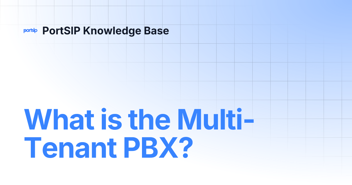 What is the Multi-Tenant PBX? | PortSIP Knowledge Base