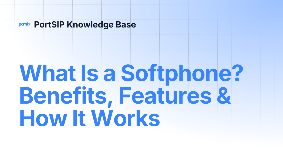 What Is a Softphone? Benefits, Features & How It Works | PortSIP ...