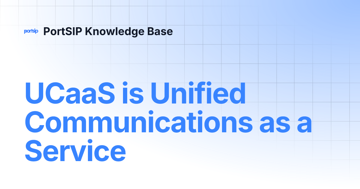 UCaaS is Unified Communications as a Service | PortSIP Knowledge Base