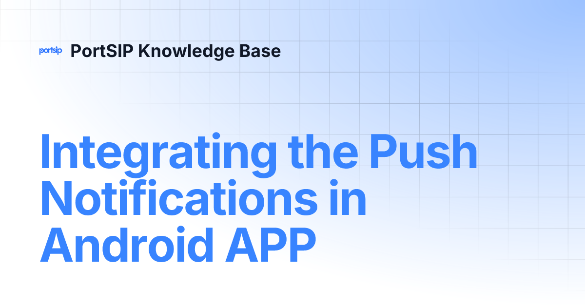 Integrating the Push Notifications in Android APP | PortSIP Knowledge Base