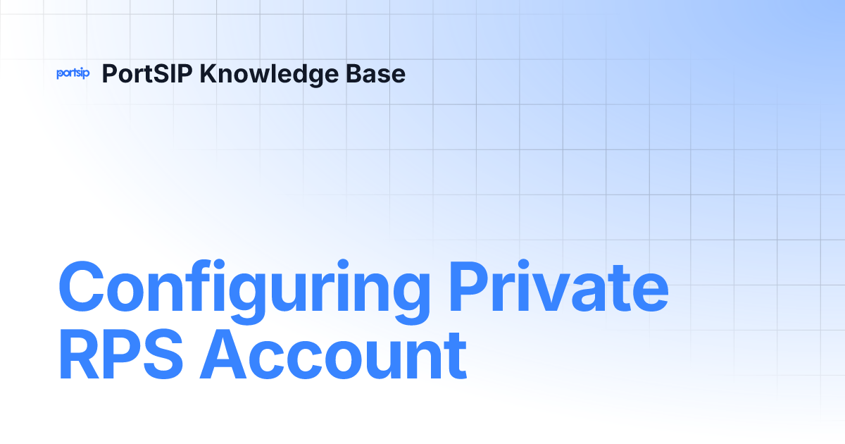 Configuring Private RPS Account | PortSIP Knowledge Base