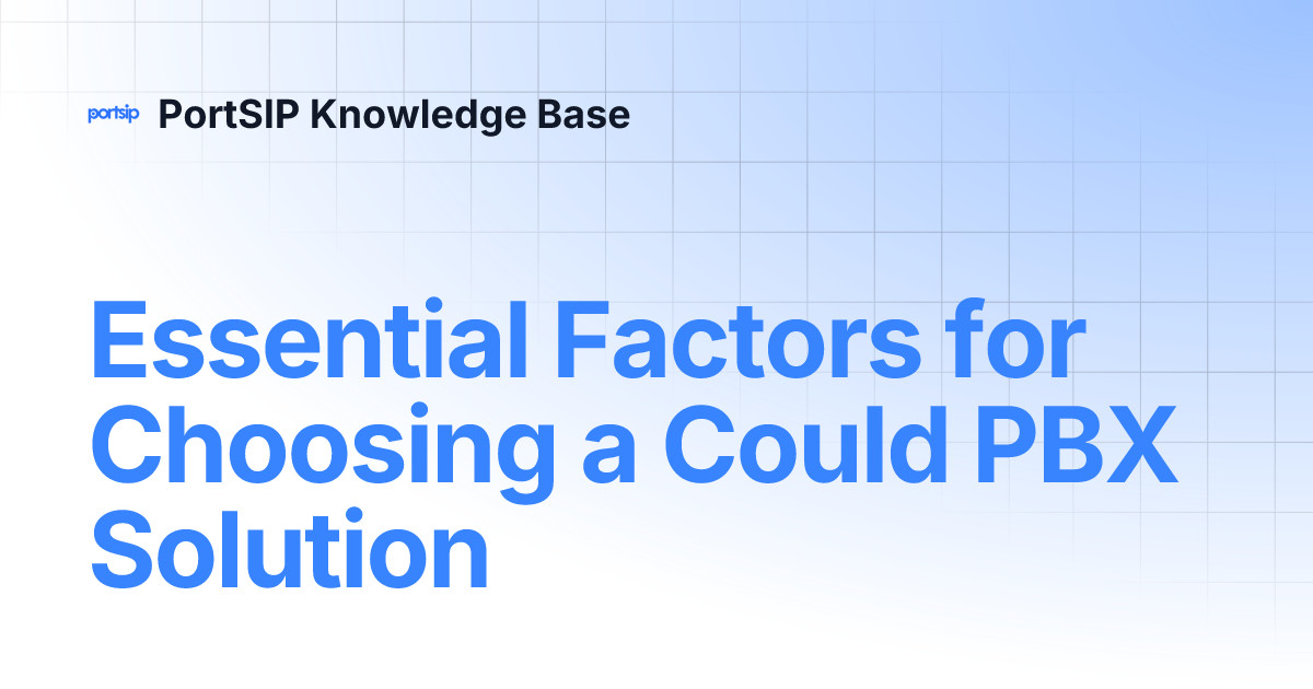 Essential Factors for Choosing a Could PBX Solution | PortSIP Knowledge ...