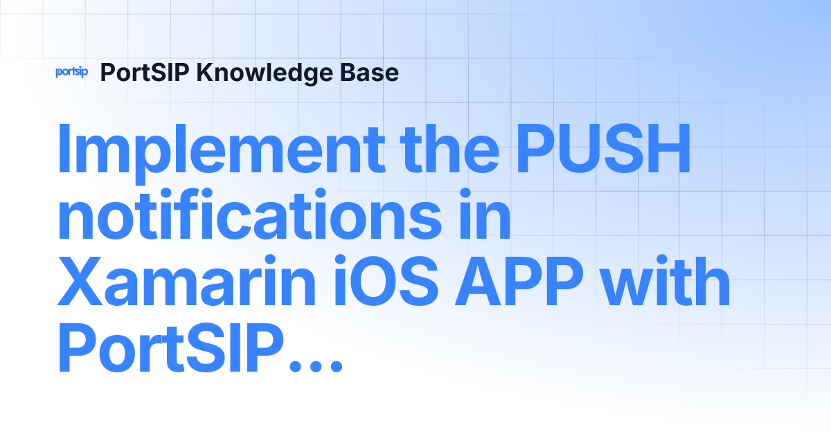 Implement the PUSH notifications in Xamarin iOS APP with PortSIP PBX 12 ... Implement the PUSH notifications in Xamarin iOS APP with PortSIP PBX 12 ...