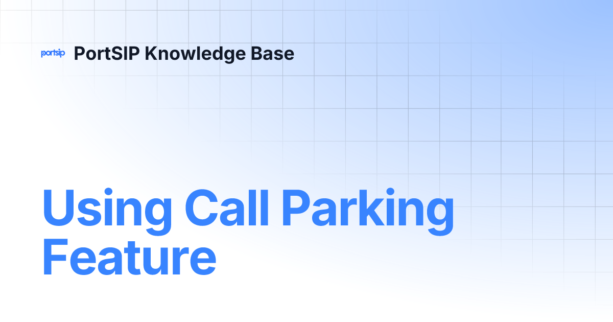 Using Call Parking Feature | PortSIP Knowledge Base