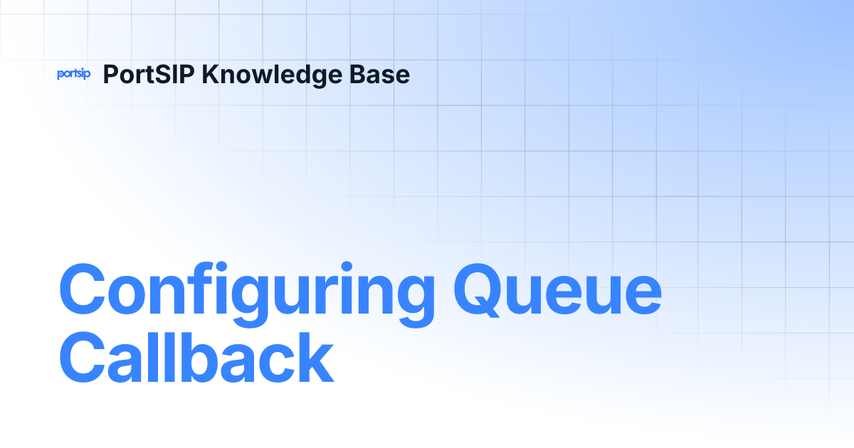Configuring Queue Callback | PortSIP Knowledge Base