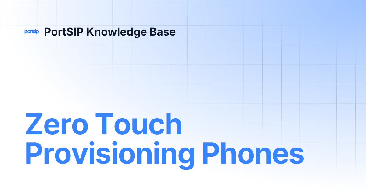Zero Touch Provisioning Phones | PortSIP Knowledge Base
