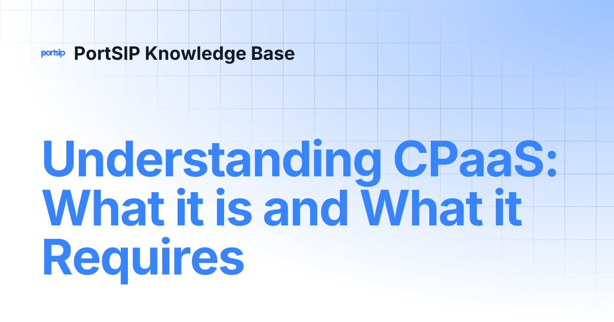 Understanding CPaaS: What it is and What it Requires | PortSIP Knowledge Base