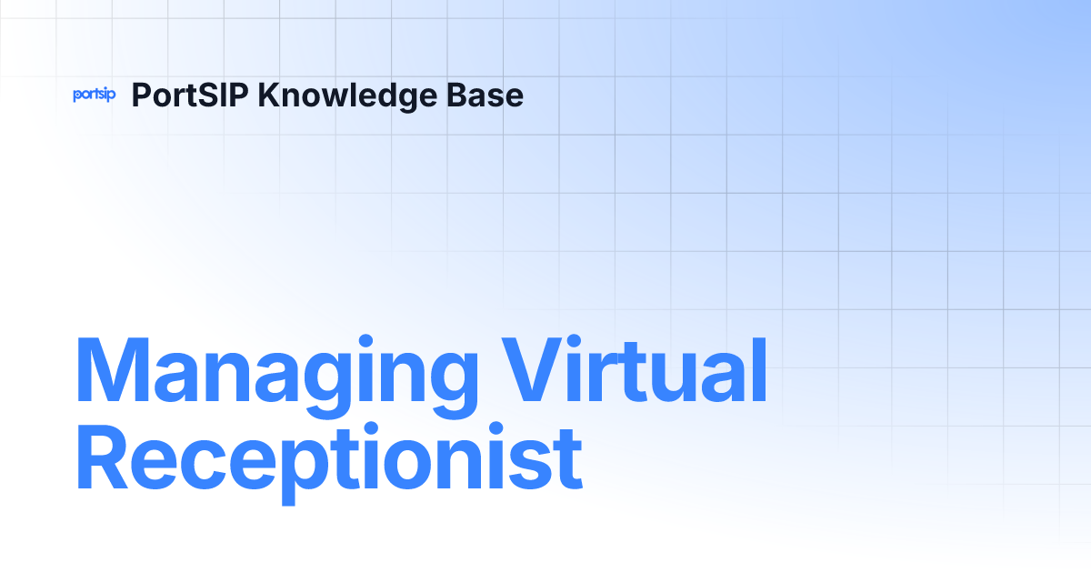 Managing Virtual Receptionist | PortSIP Knowledge Base
