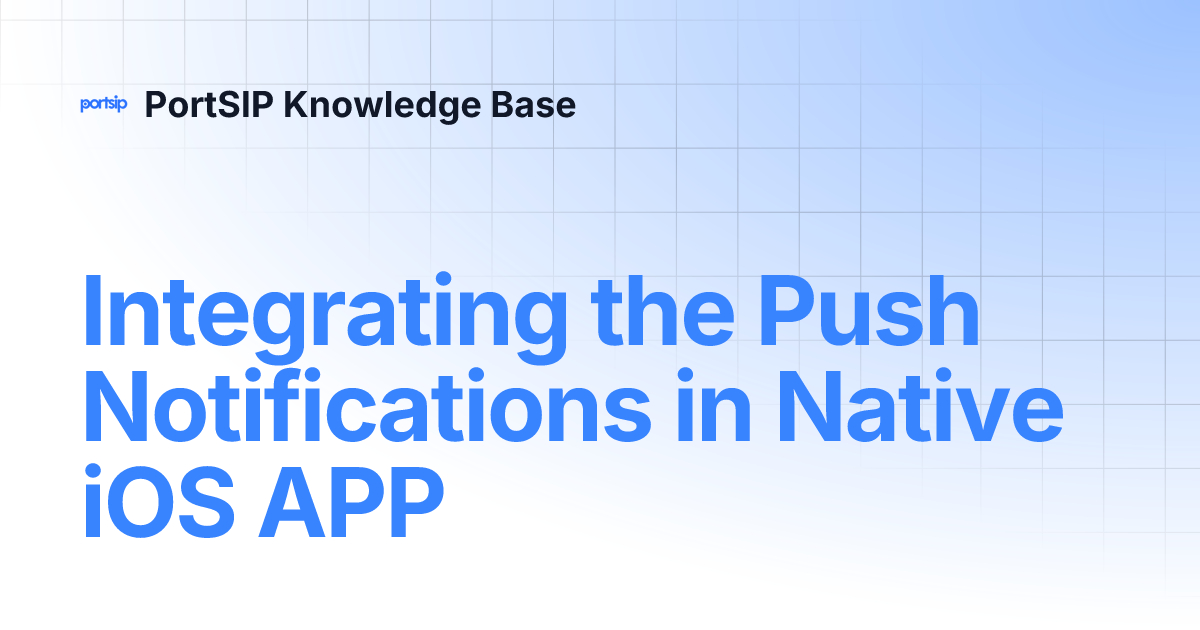 Integrating the Push Notifications in Native iOS APP | PortSIP Knowledge Base
