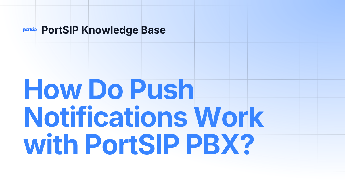 How Do Push Notifications Work with PortSIP PBX? | PortSIP Knowledge Base