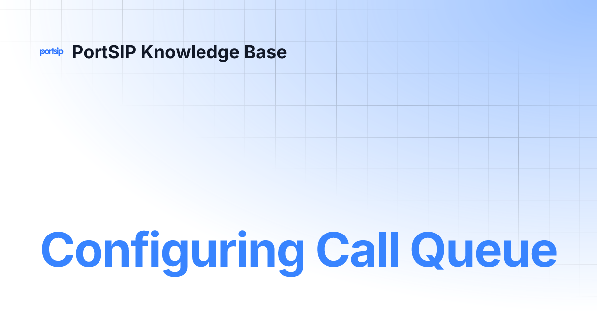 Configuring Call Queue | PortSIP Knowledge Base