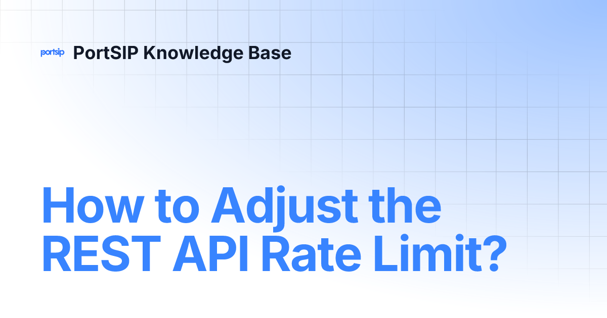 How to Adjust the REST API Rate Limit? | PortSIP Knowledge Base
