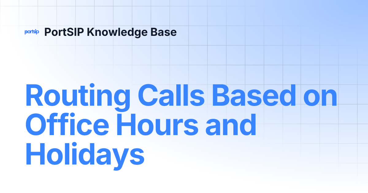 Routing Calls Based on Office Hours and Holidays | PortSIP Knowledge Base