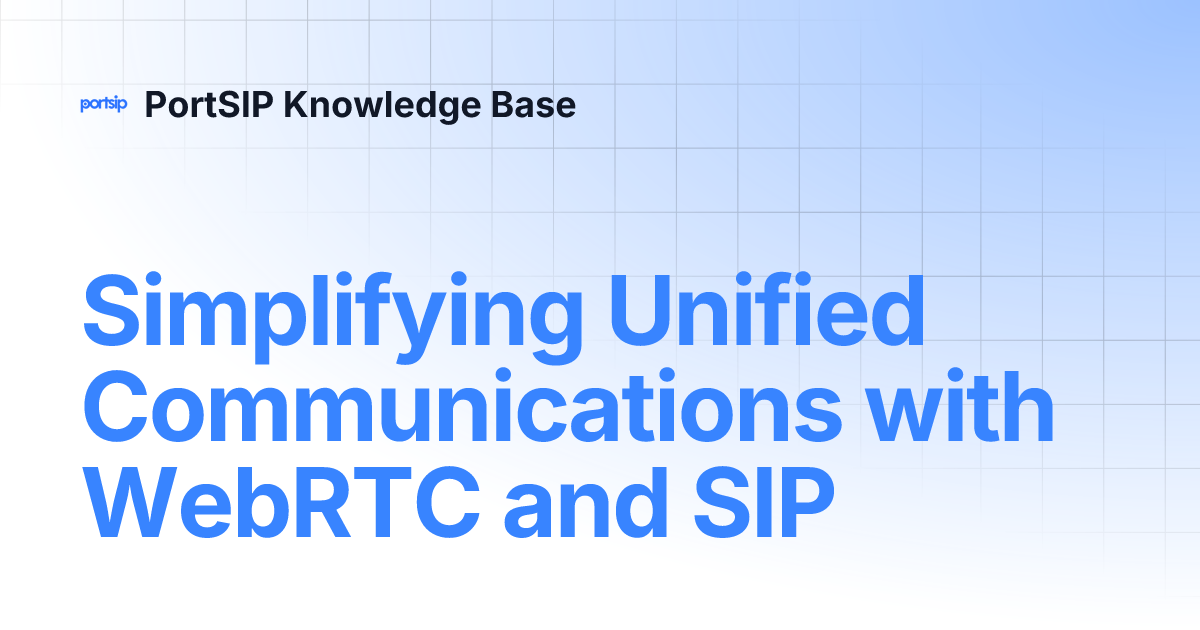 Simplifying Unified Communications with WebRTC and SIP | PortSIP Knowledge Base