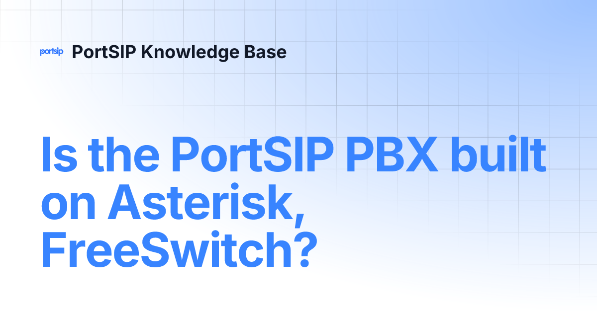 Is the PortSIP PBX built on Asterisk, FreeSwitch? | PortSIP Knowledge Base