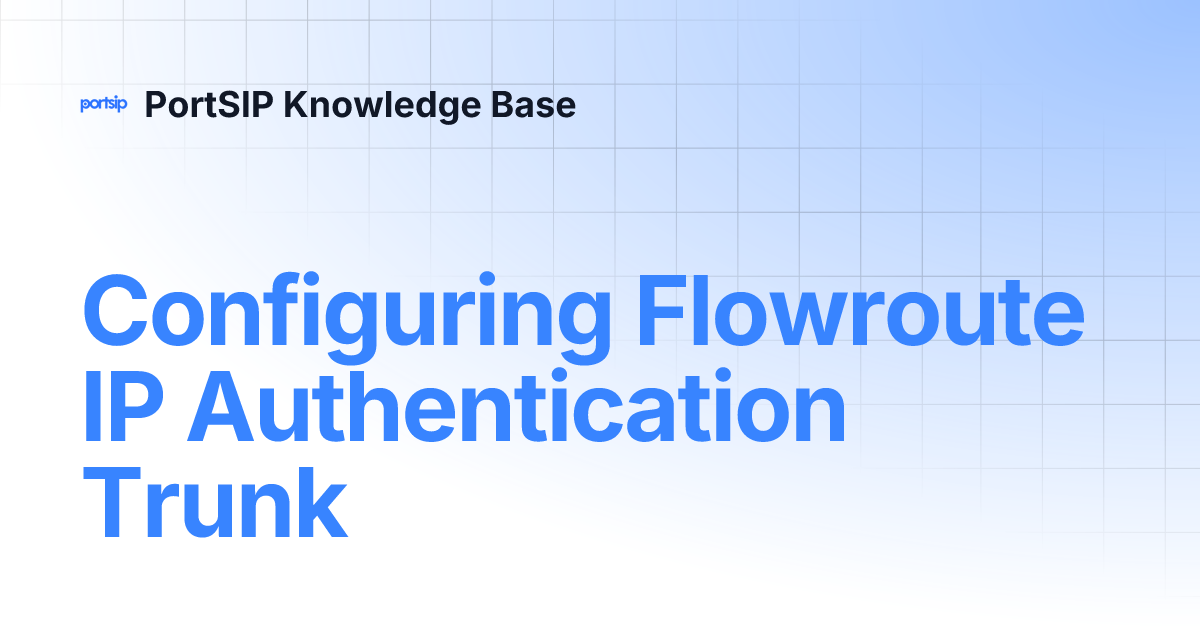 Configuring Flowroute IP Authentication Trunk | PortSIP Knowledge Base Configuring Flowroute IP Authentication Trunk | PortSIP Knowledge Base