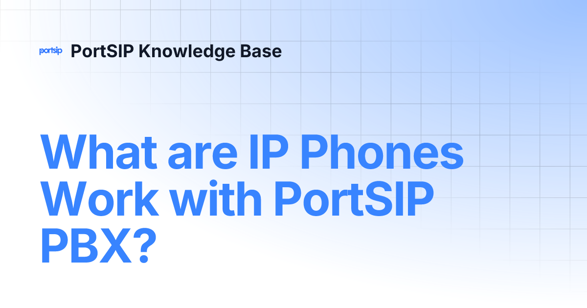 What are IP Phones Work with PortSIP PBX? | PortSIP Knowledge Base