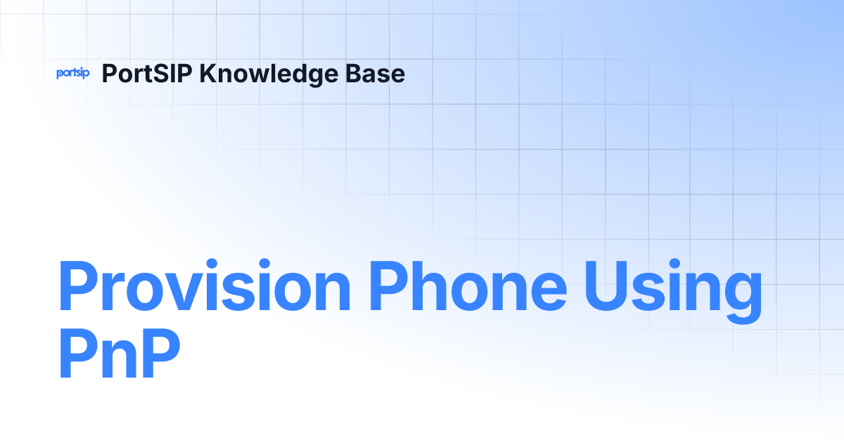 Provision Phone Using PnP | PortSIP Knowledge Base