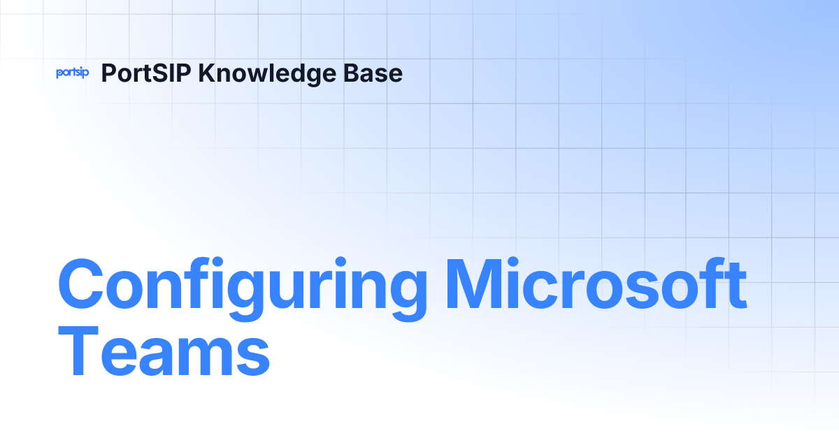 Configuring Microsoft Teams | PortSIP Knowledge Base