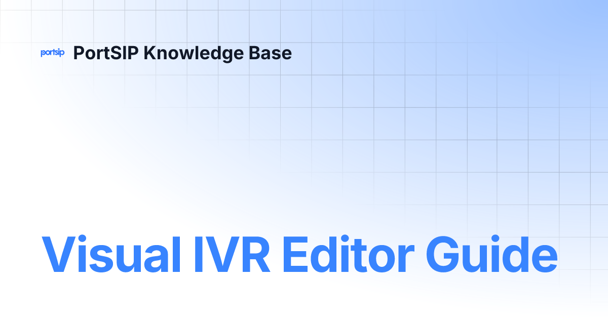 Visual IVR Editor Guide | PortSIP Knowledge Base