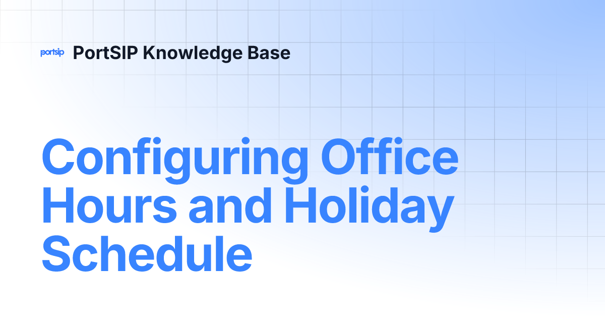 Configuring Office Hours and Holiday Schedule | PortSIP Knowledge Base