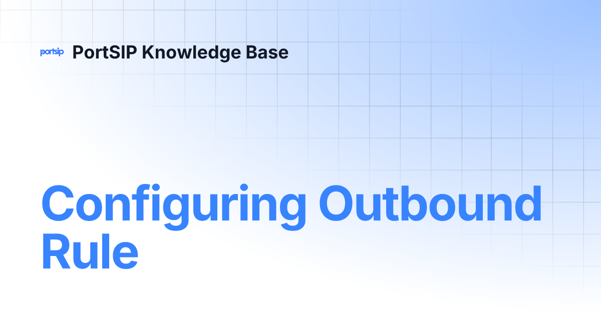 Configuring Outbound Rule | PortSIP Knowledge Base