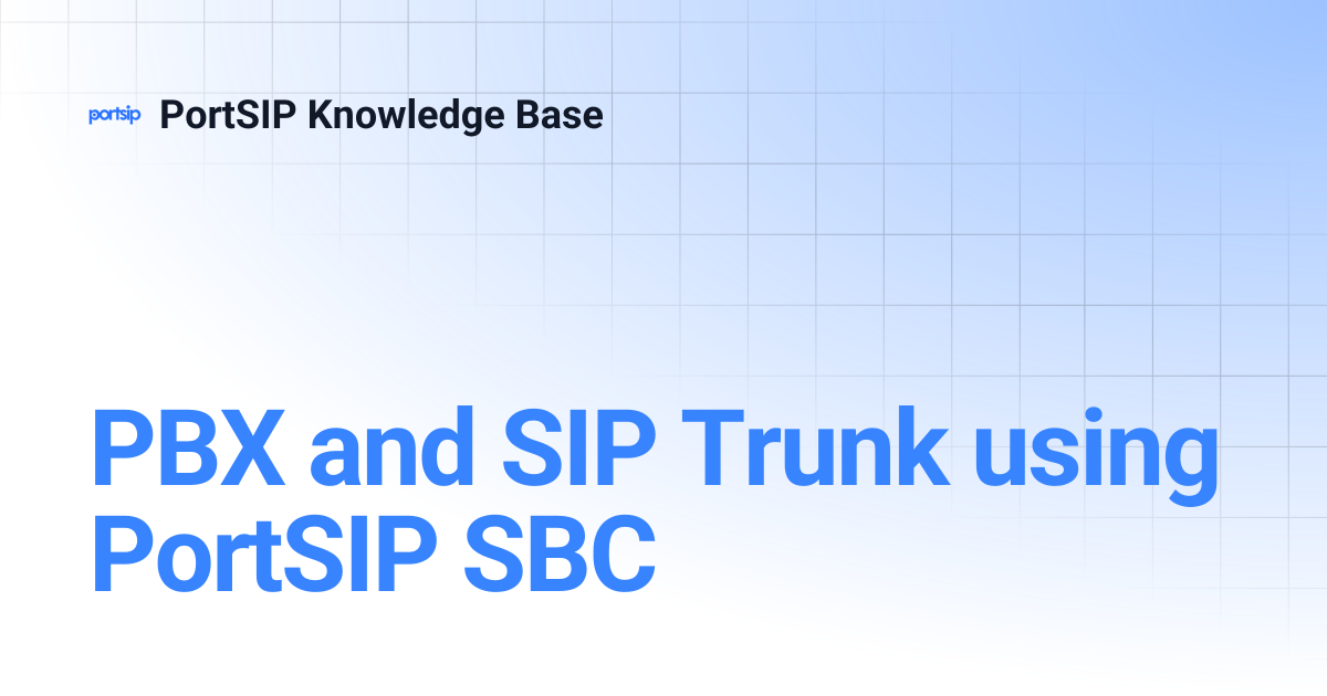 PBX and SIP Trunk using PortSIP SBC | PortSIP Knowledge Base