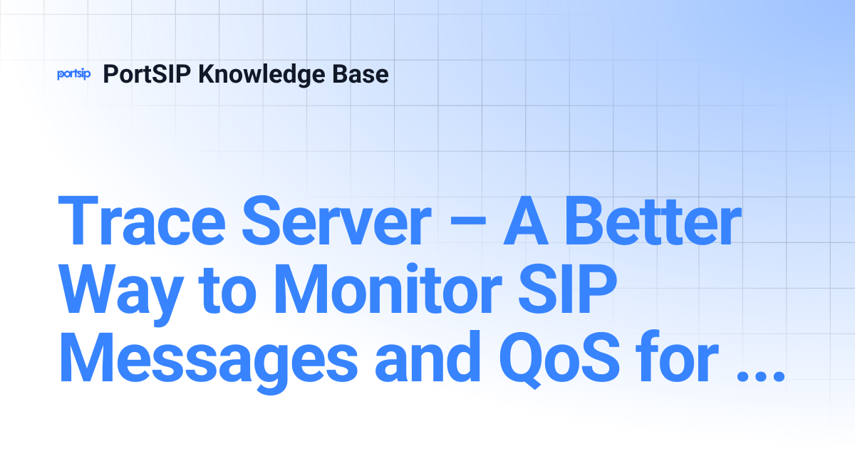 Trace Server – A Better Way to Monitor SIP Messages and QoS for PortSIP ...
