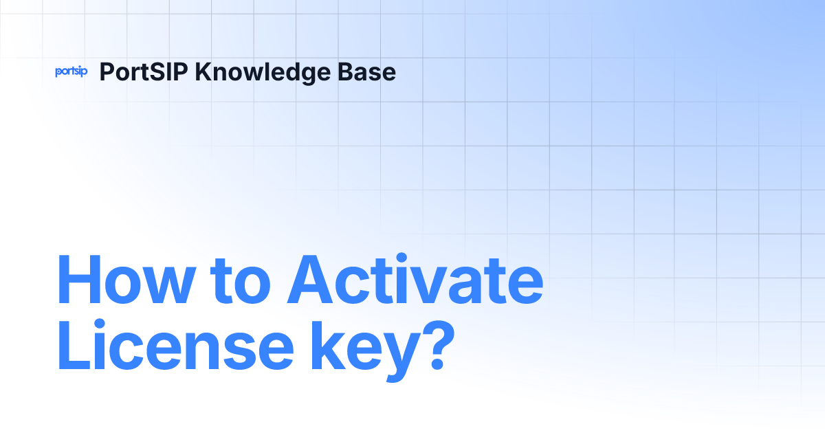 How to Activate License key? | PortSIP Knowledge Base