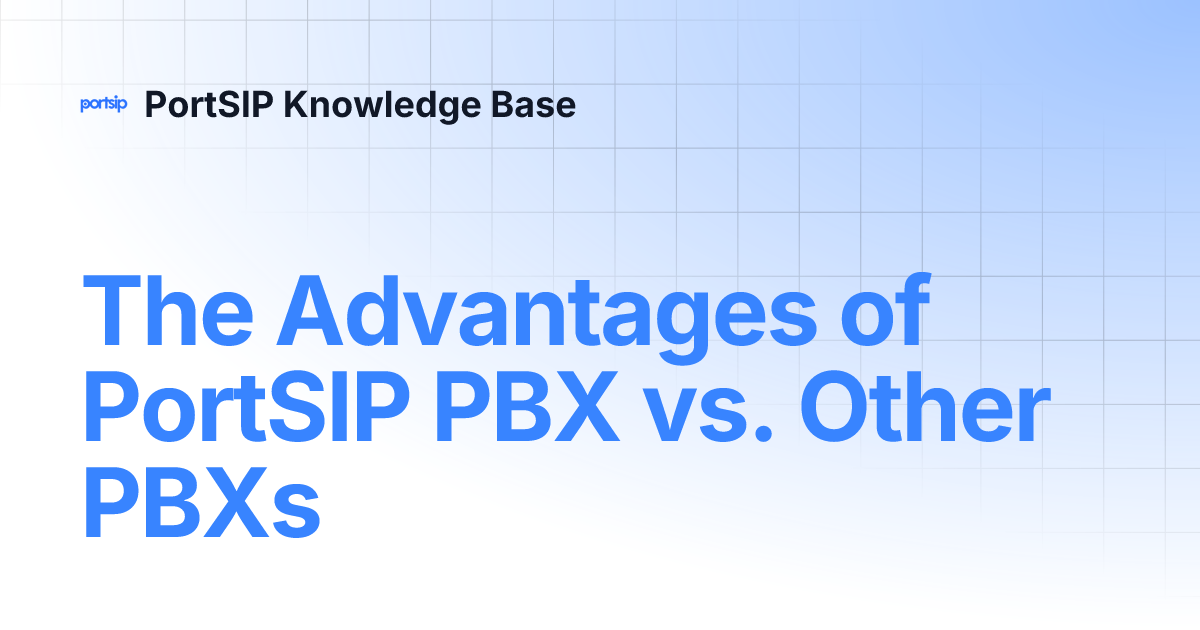The Advantages of PortSIP PBX vs. Other PBXs | PortSIP Knowledge Base