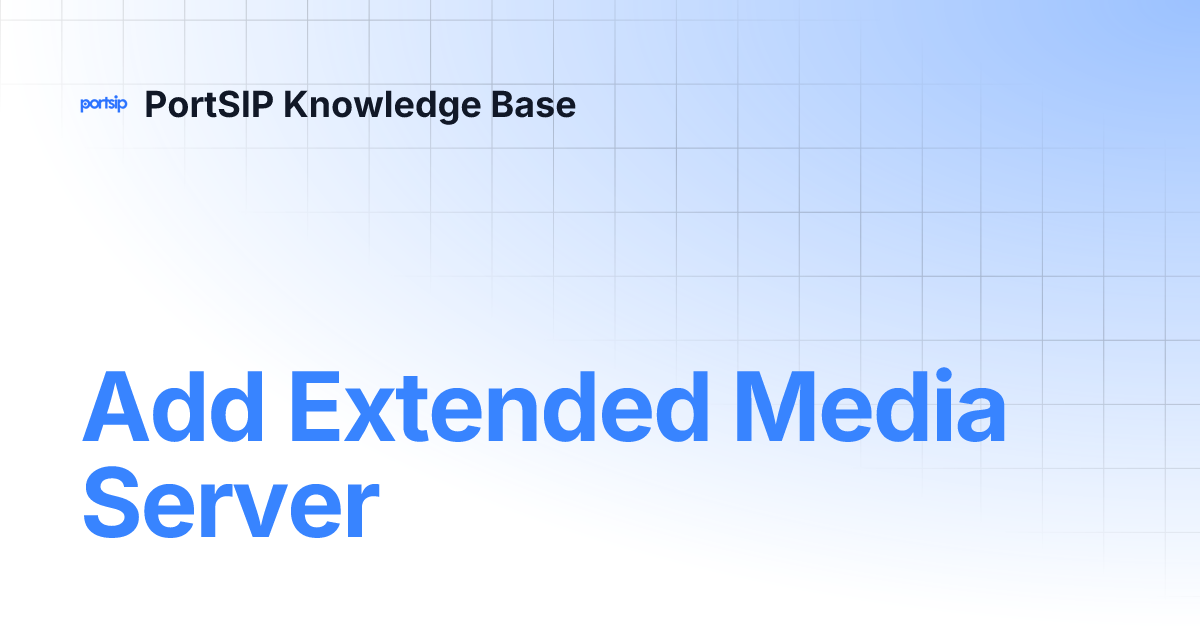 Add Extended Media Server | PortSIP Knowledge Base